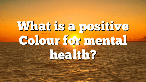 What is a positive Colour for mental health? - ☸️ Orgone Bay